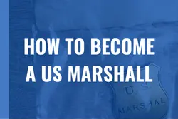 How to Become a US Marshal: What to Know in 2022